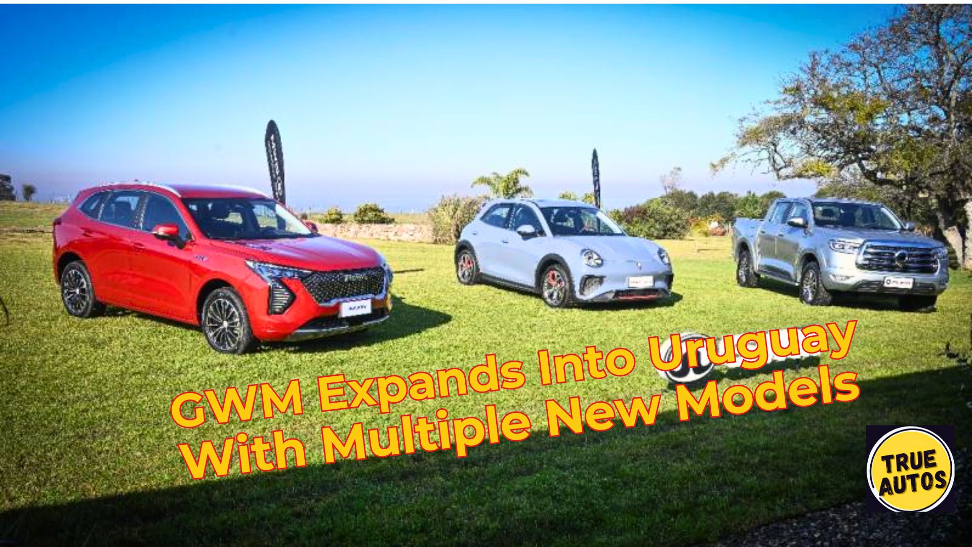 GWM Expands Into Uruguay With Multiple New Models - TRUEAUTOSITE.COM